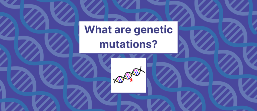 What are Genetic Mutations? – TESS Research Foundation