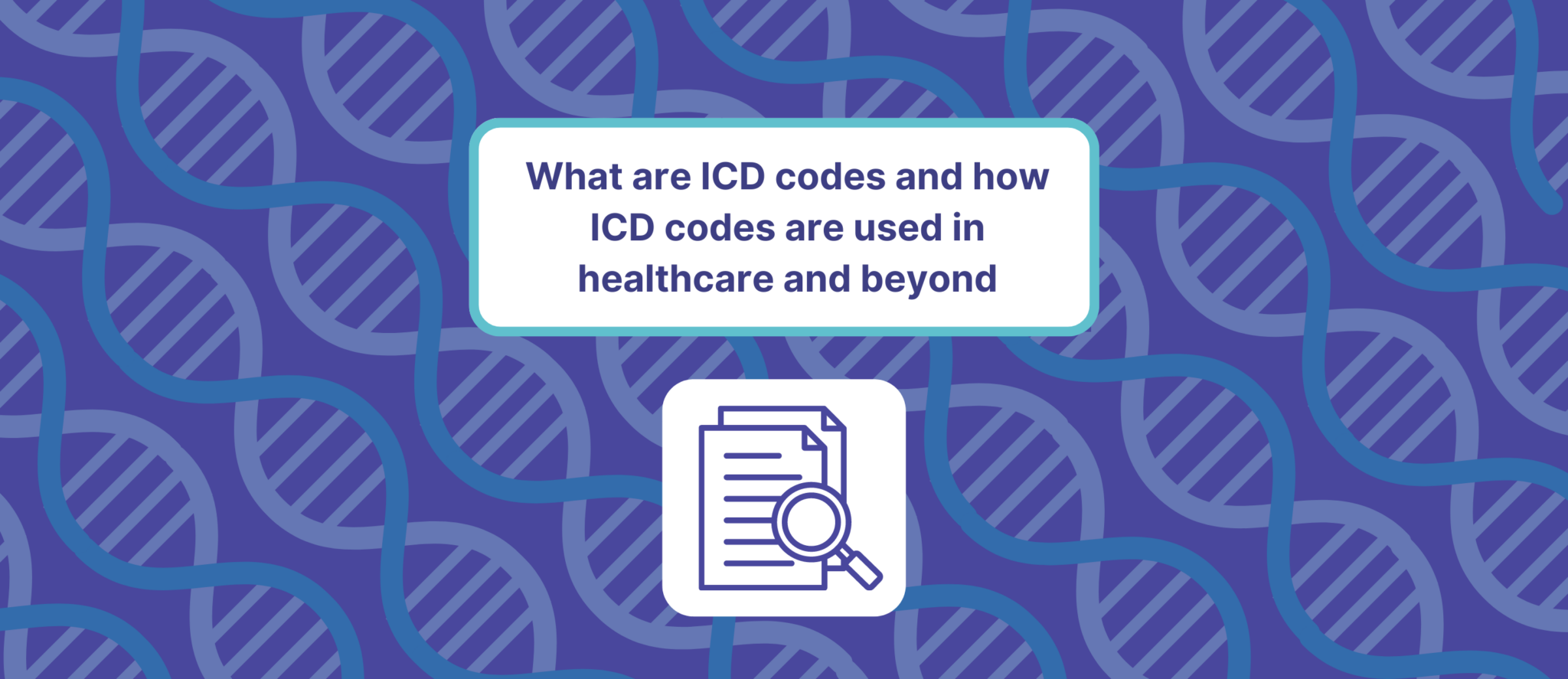 What are ICD codes and how ICD codes are used in healthcare and beyond ...