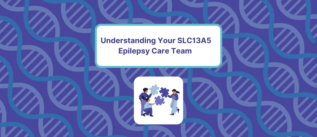 Understanding Your SLC13A5 Epilepsy Care Team – TESS Research Foundation